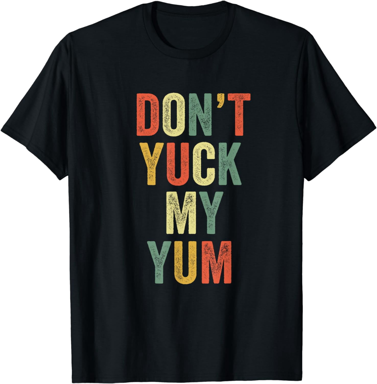 Don't Yuck My Yum Eat Foodie Fan Funny Meme Love Eating Food T-Shirt ...