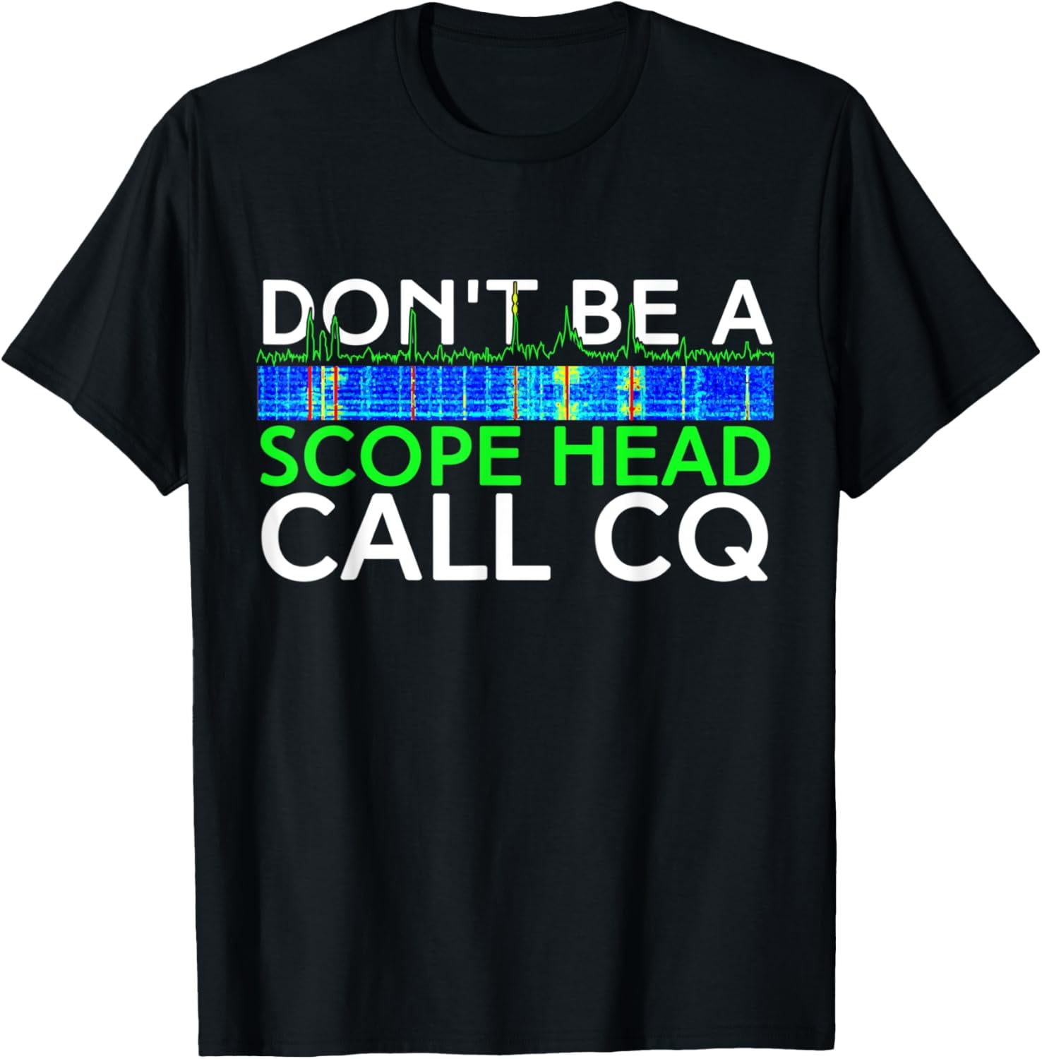 Don't be a Scope Head Call CQ Funny HAM Radio Etiquette T-Shirt ...
