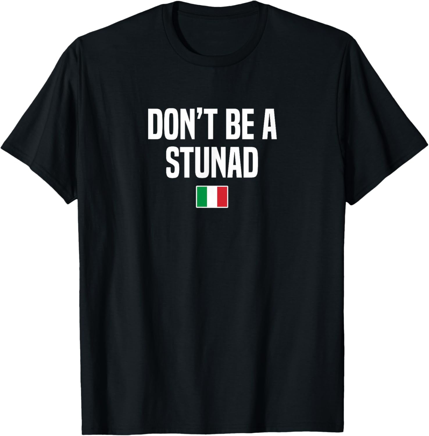 Don't be a Stunad Italian Slang Italian Saying T-Shirt - Walmart.com