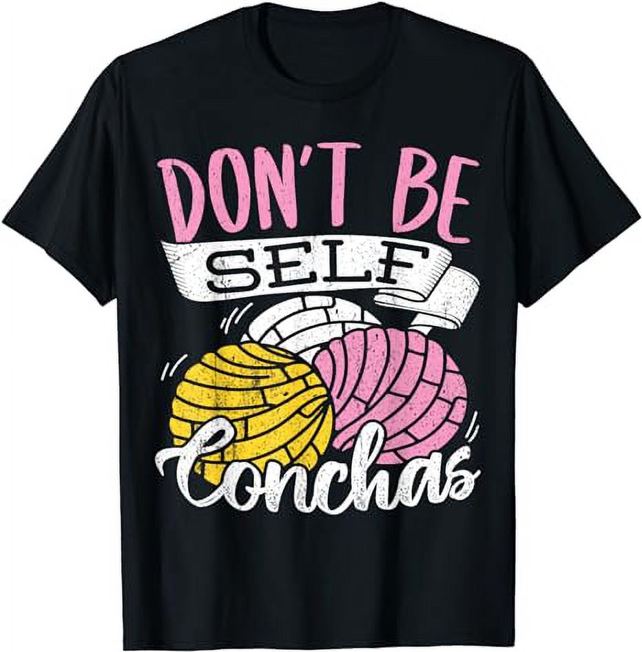 Don't be self conchas - Mexican Bread T-Shirt - Walmart.com