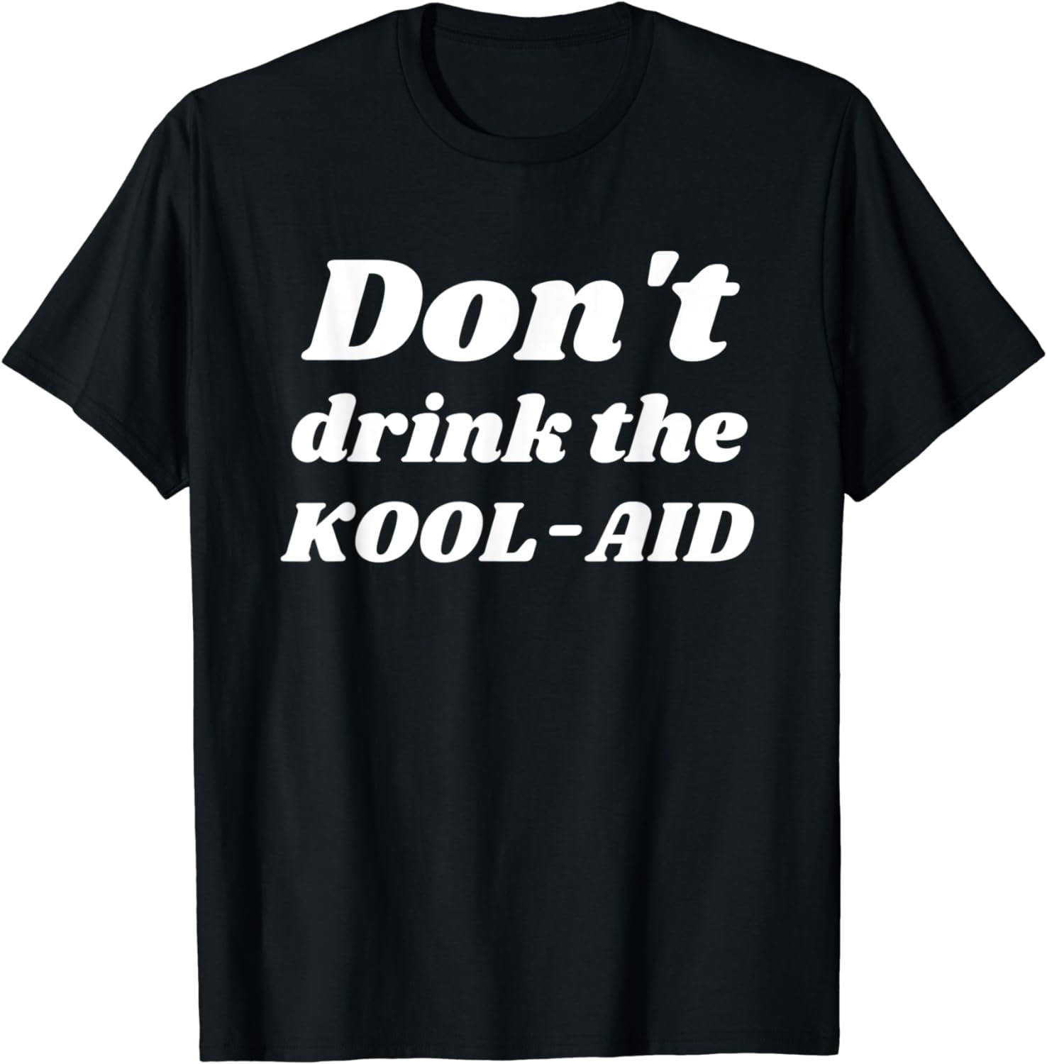 Don't drink the Koolaid Kool-aid rights choice freedom white T-Shirt ...