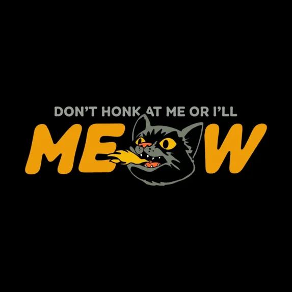 Don t honk me or i ll Meow Kucing Meow - Walmart.com