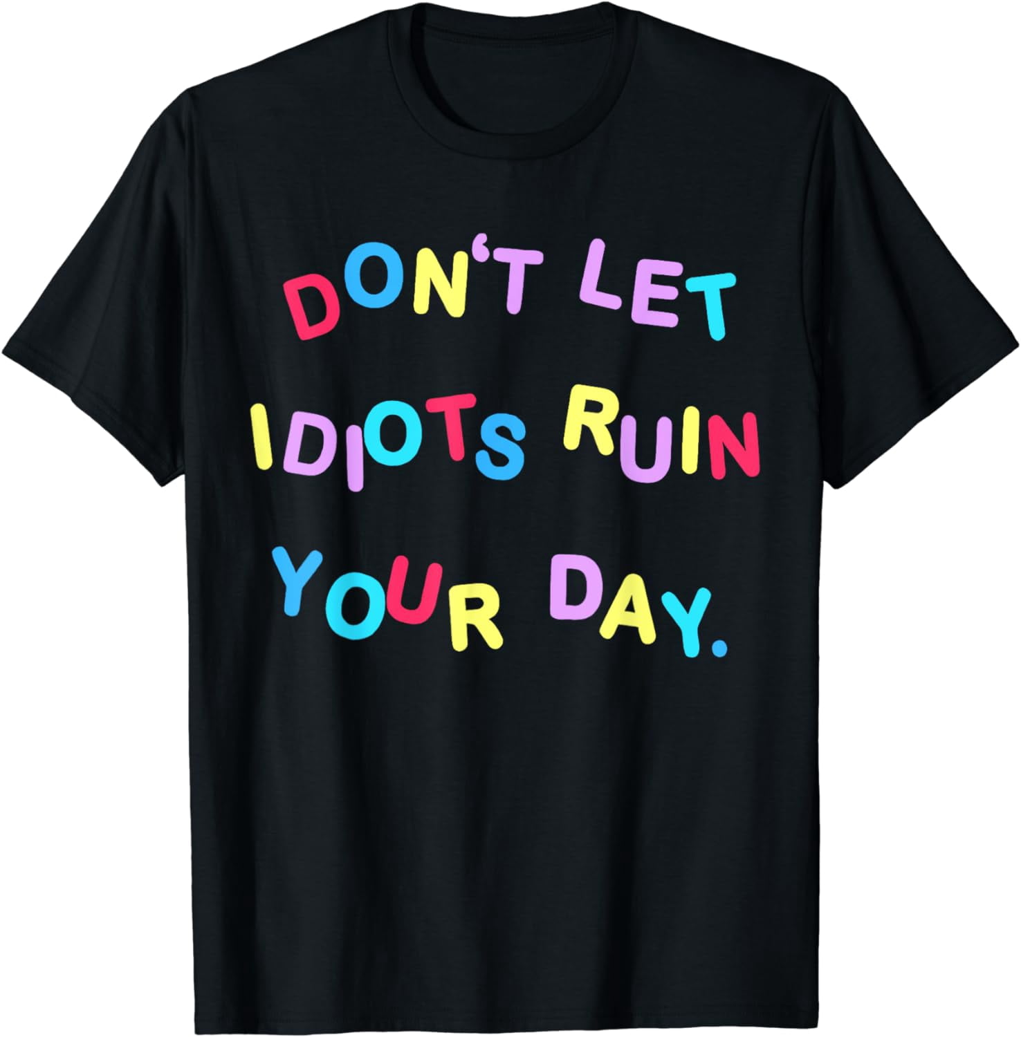 Don't let idiots ruin your day Funny irony Humor T-shirt men - T-shirt ...