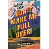 Don't make me pull over! : an informal history of the family road trip ...