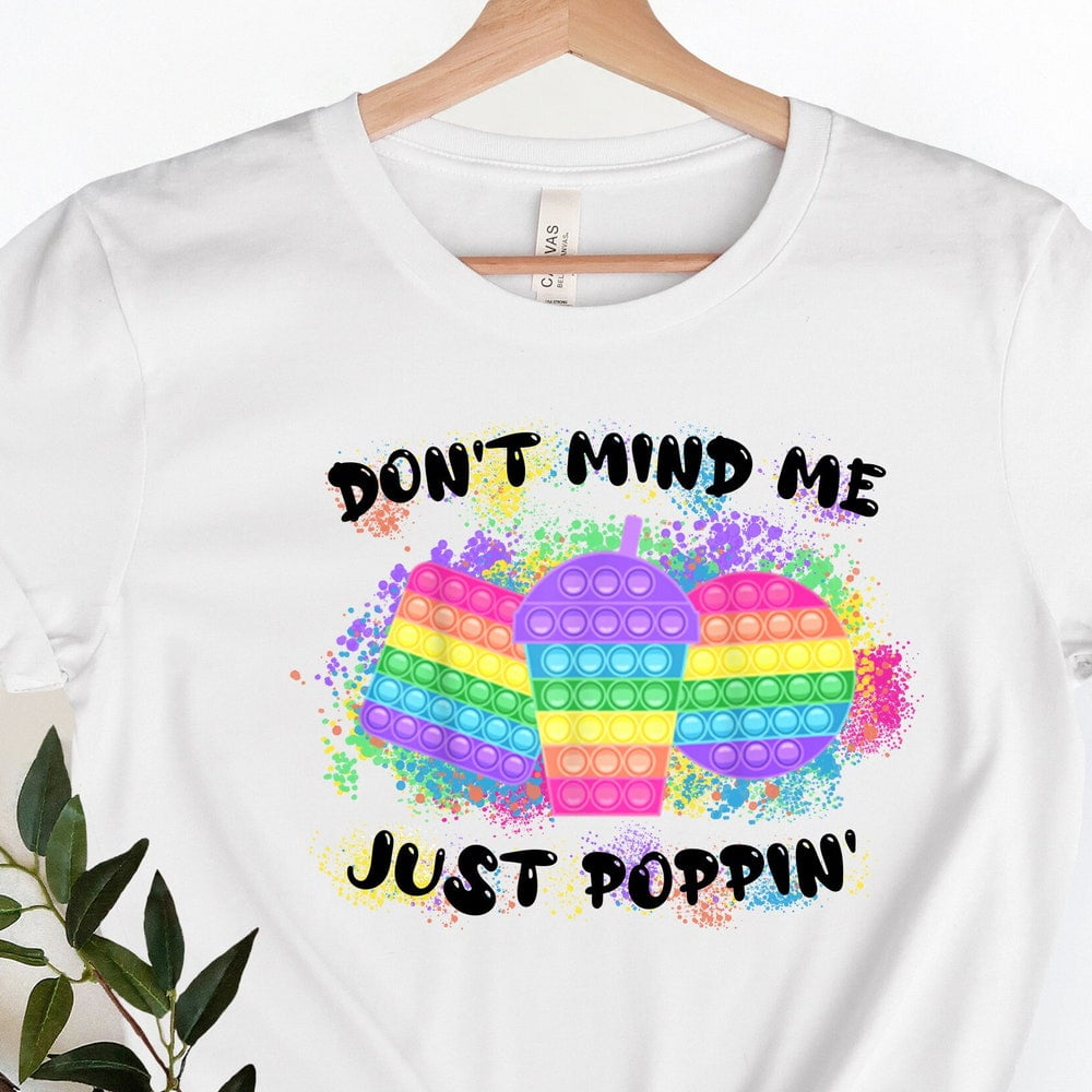 Don't mind Me Just Poppin Shirts, Pop It Shirts, Gift for Mom, Mother Shirts, Shirt, Funny ...