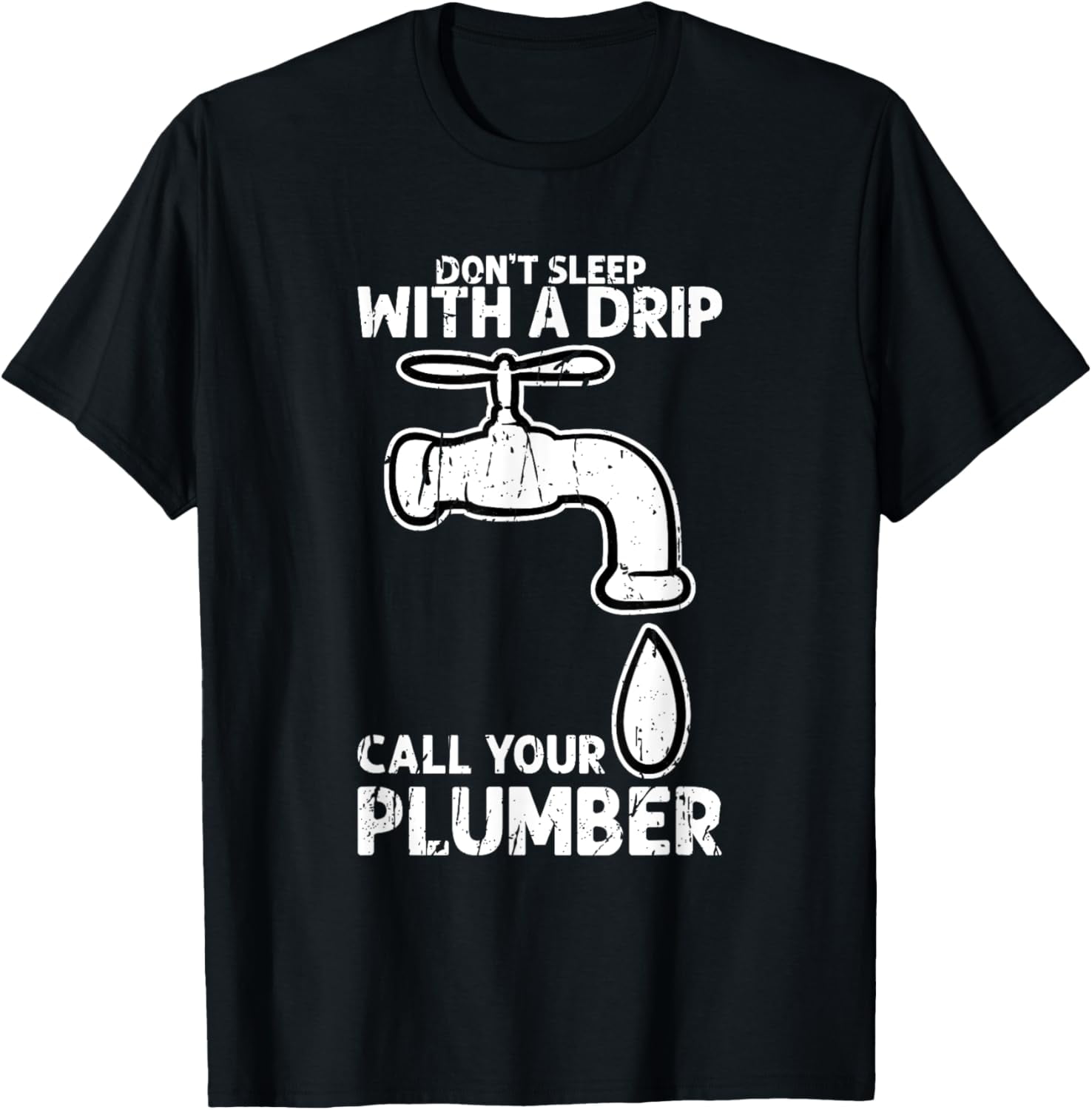 Don't sleep with a drip Call your plumber - faucet T-Shirtmen and women ...