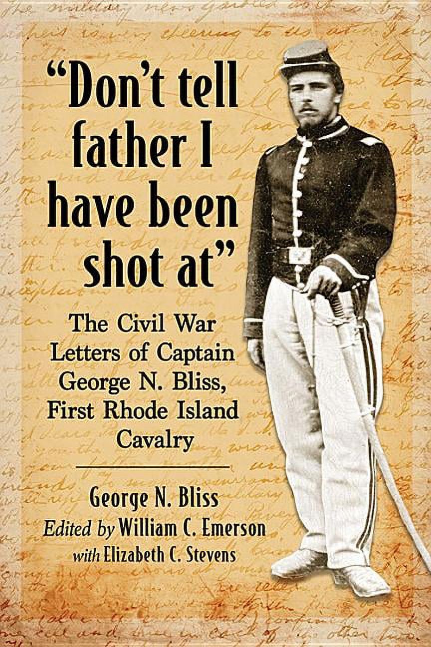 Don't Tell Father I Have Been Shot at: The Civil War Letters of Captain ...