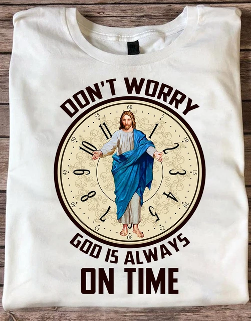 Don8217T Worry God Is Always On Time 8211 Jesus The God Big Alarm_Mwv ...
