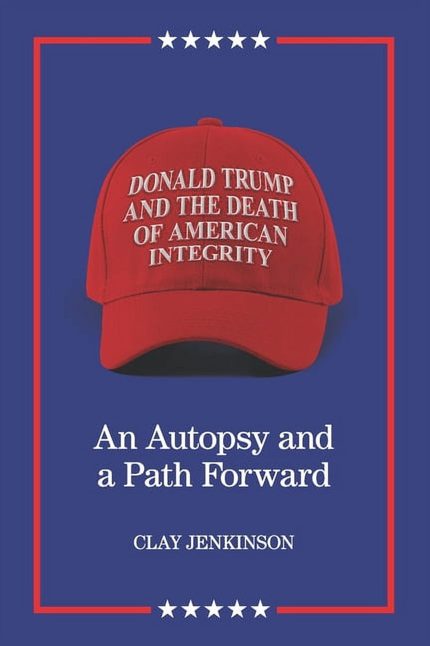 Donald Trump and the Death of American Integrity: An Autopsy and a Path ...