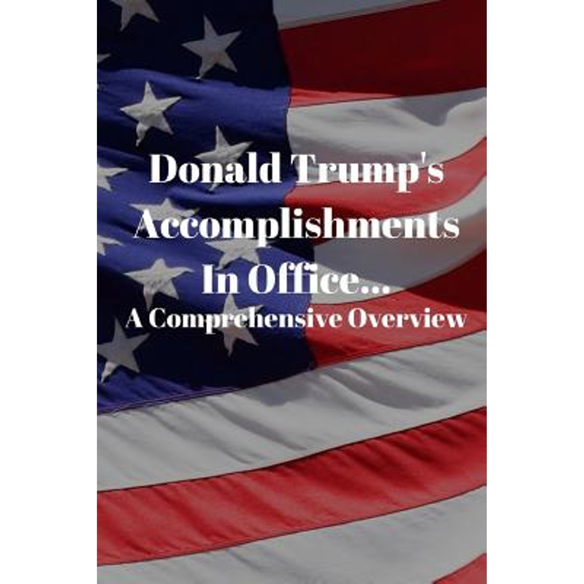 Donald Trump's Accomplishments in office A Comprehensive Overview: (Or ...