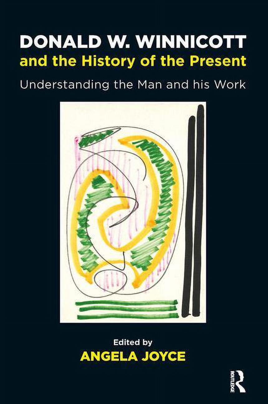 Donald W. Winnicott and the History of the Present: Understanding the ...
