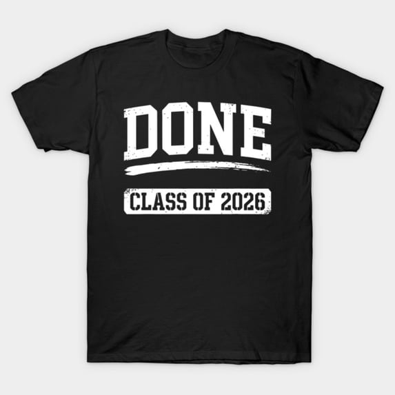 Done Class Of 2026 High School Senior Graduation Ceremony Theme T-Shirt ...