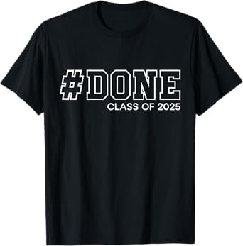 Done Class of 2025 Senior Graduation Gifts Graduate 25 T-Shirt ...