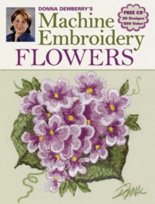 Pre-Owned Donna Dewberry's Machine Embroidery Flowers [With CDROM ...