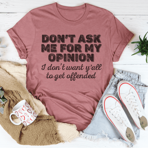 Dont Ask Me For My Opinion Tee Black Heather S Peachy Sunday T-Shirt ...