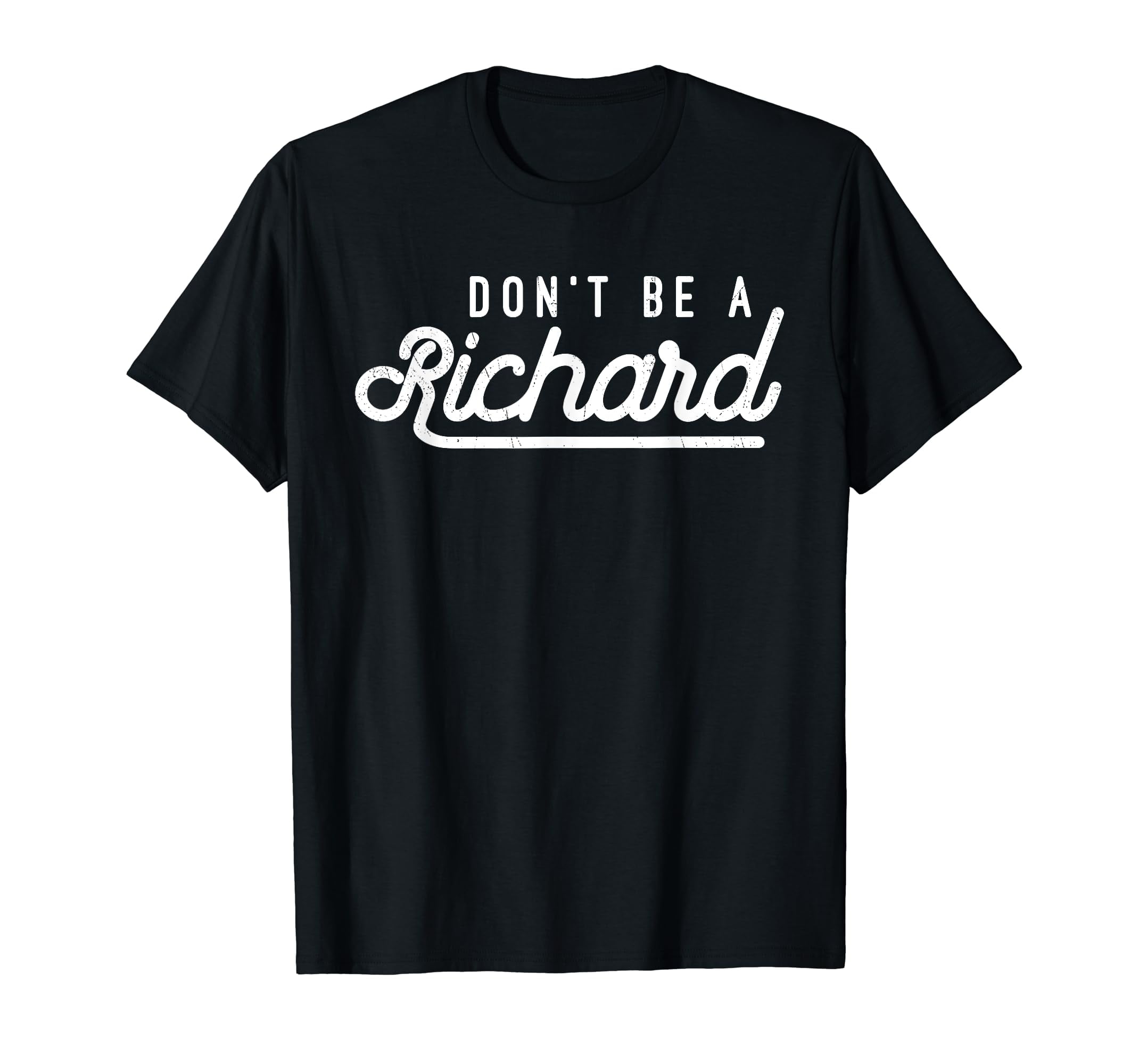 Dont Be A Richard Sarcastic Witty Saying Joke Meme Print T-Shirt ...