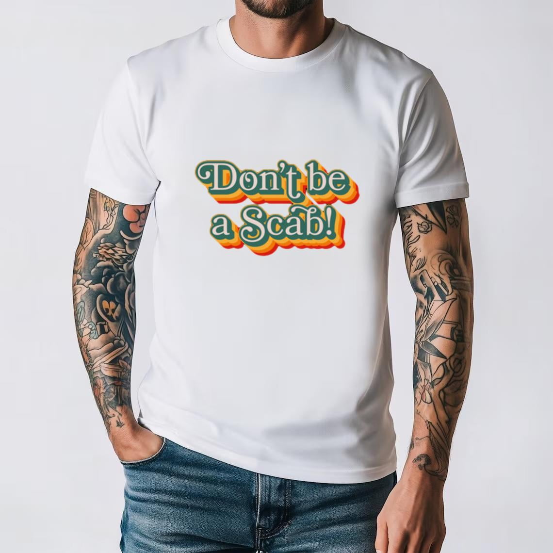 Dont Be A Scab Unisex T-shirt Union Solidarity Worker Rights Message ...