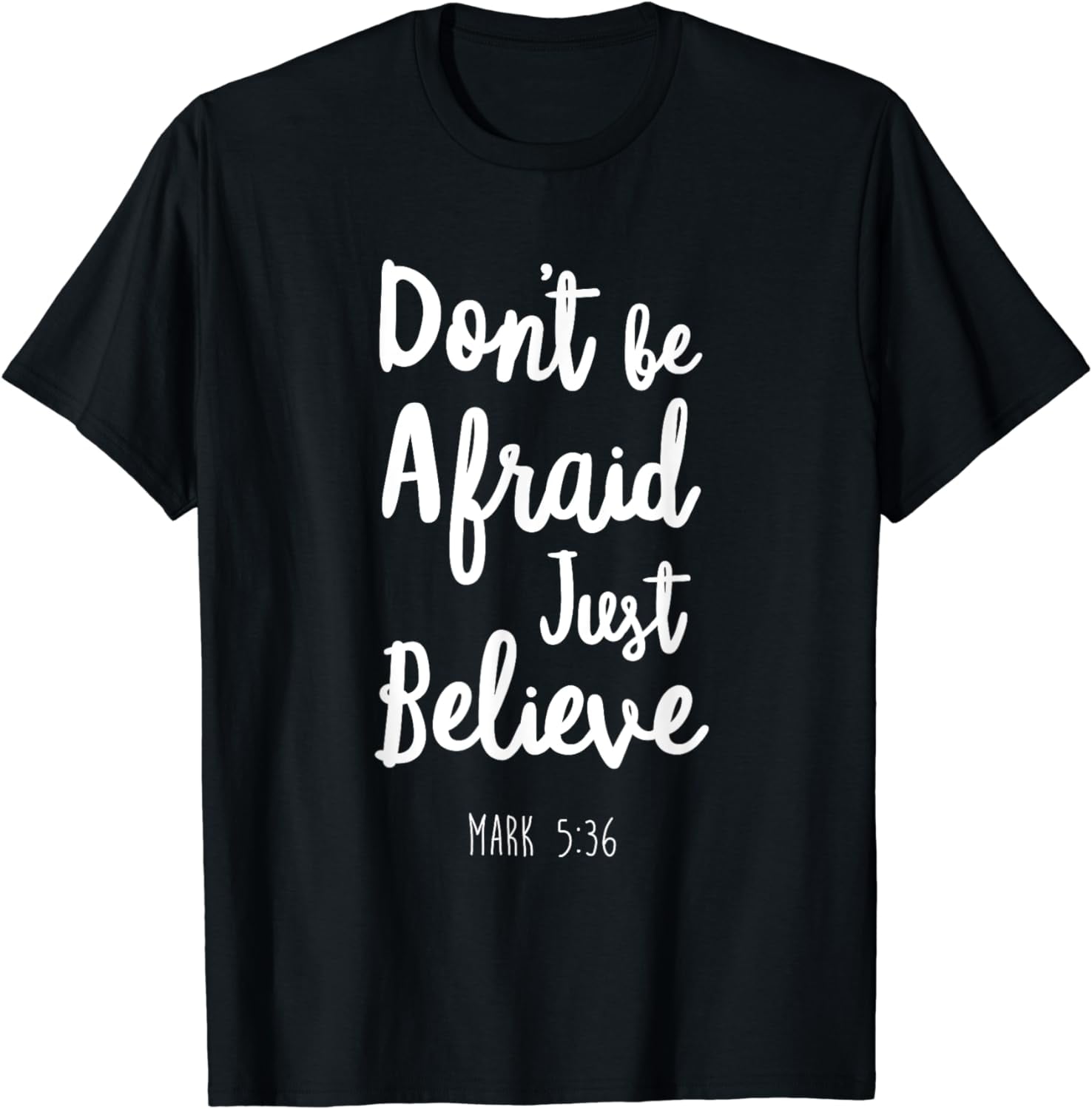 Dont Be Afraid Just Believe Bible Verse Lord God Jesus Mark T-Shirt - Walmart.com