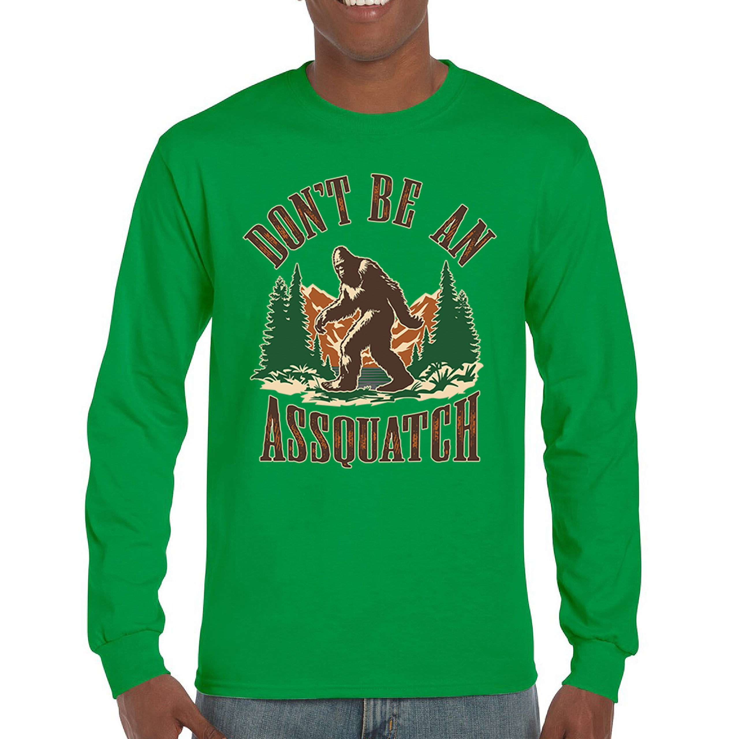 Dont Be An Assquatch Long Sleeve T-shirt Bigfoot Wilderness Sarcasm Joke Funny Sasquatch Cryptid ...