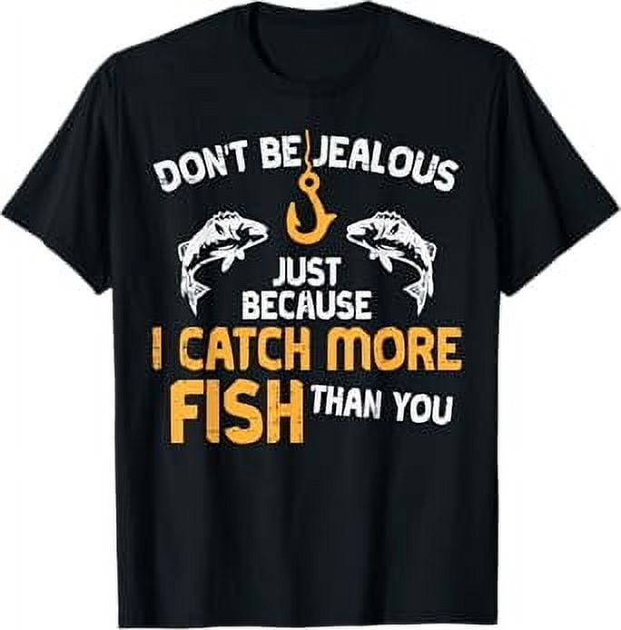 Dont Be Jealous Fishing Funny Fisherman Angler Men Women Kid T-Shirt ...