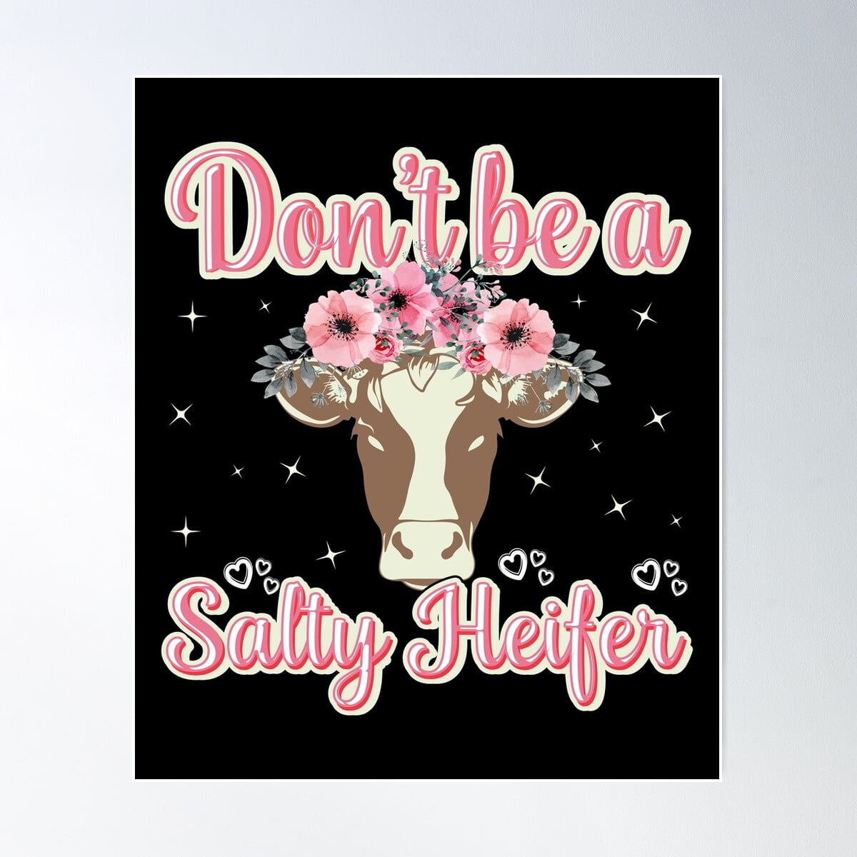 Dont Be a Salty Heifer Cow Farmer Cowgirl Poster, 12x18 UNFRAMED ...