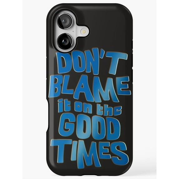 Dont Blame It On Good Times Phone Case for iPhone 11 12 13 14 15 16 17 Pro Max - Walmart.com