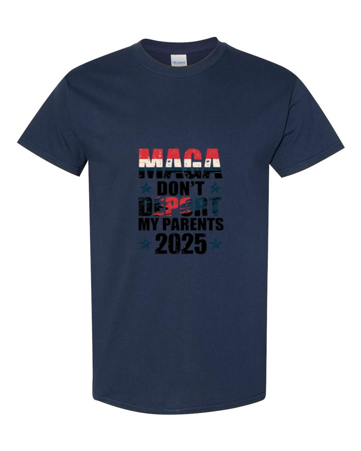 Dont Deport My Parents 2025 A MAGA Political Statement T-Shirt, for men ...