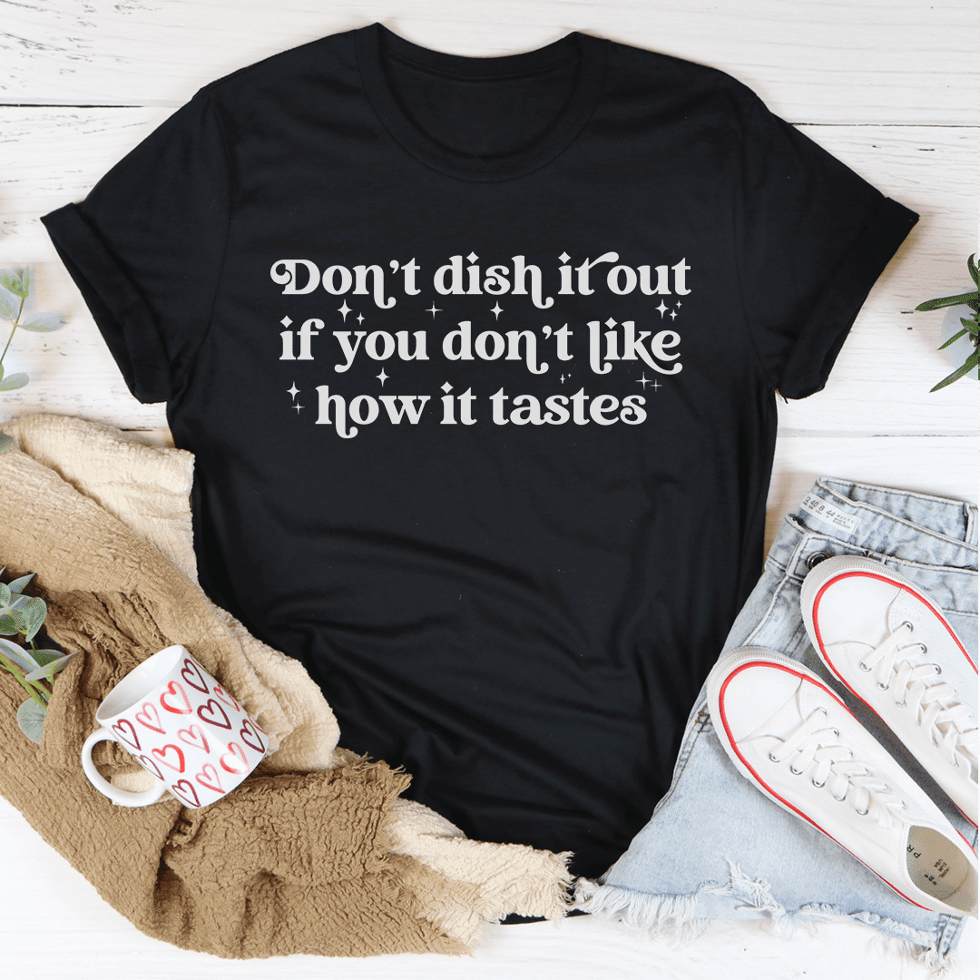 Dont Dish It Out If You Dont Like How It Tastes Tee Peachy Sunday T ...