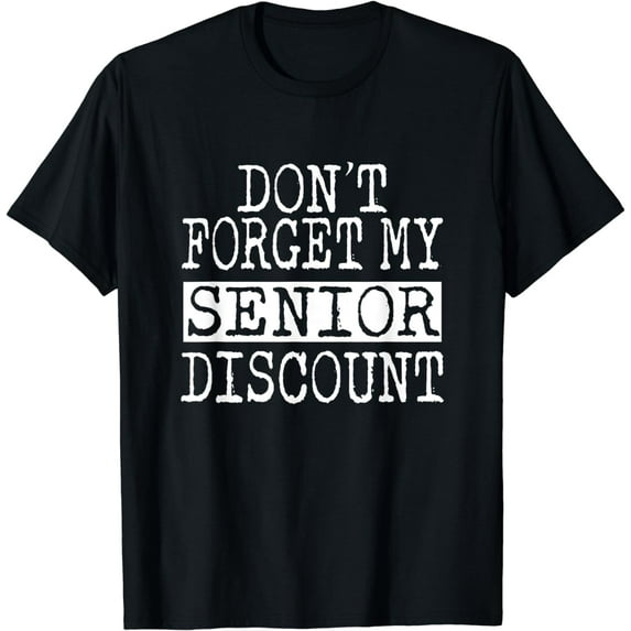 Dont Forget My Senior Discount Funny Senior Citizen Humor Short Sleeve ...