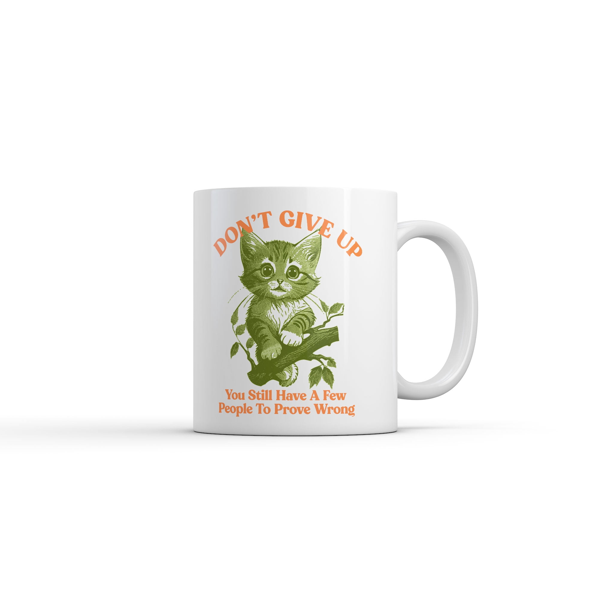 Dont Give Up You Still Have A Few People to Prove Wrong Mug Funny ...