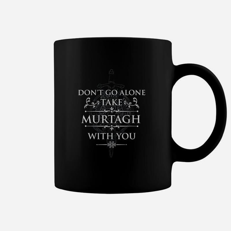 Dont Go Alone Take Murtagh With You Coffee Mug - Walmart.com
