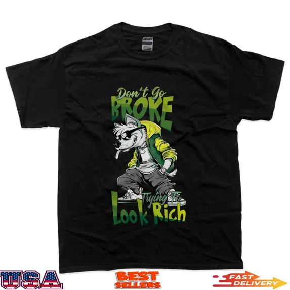Dont Go Broke Look Rich Quote Streetwear Graphic Tee for Bold Style,for ...