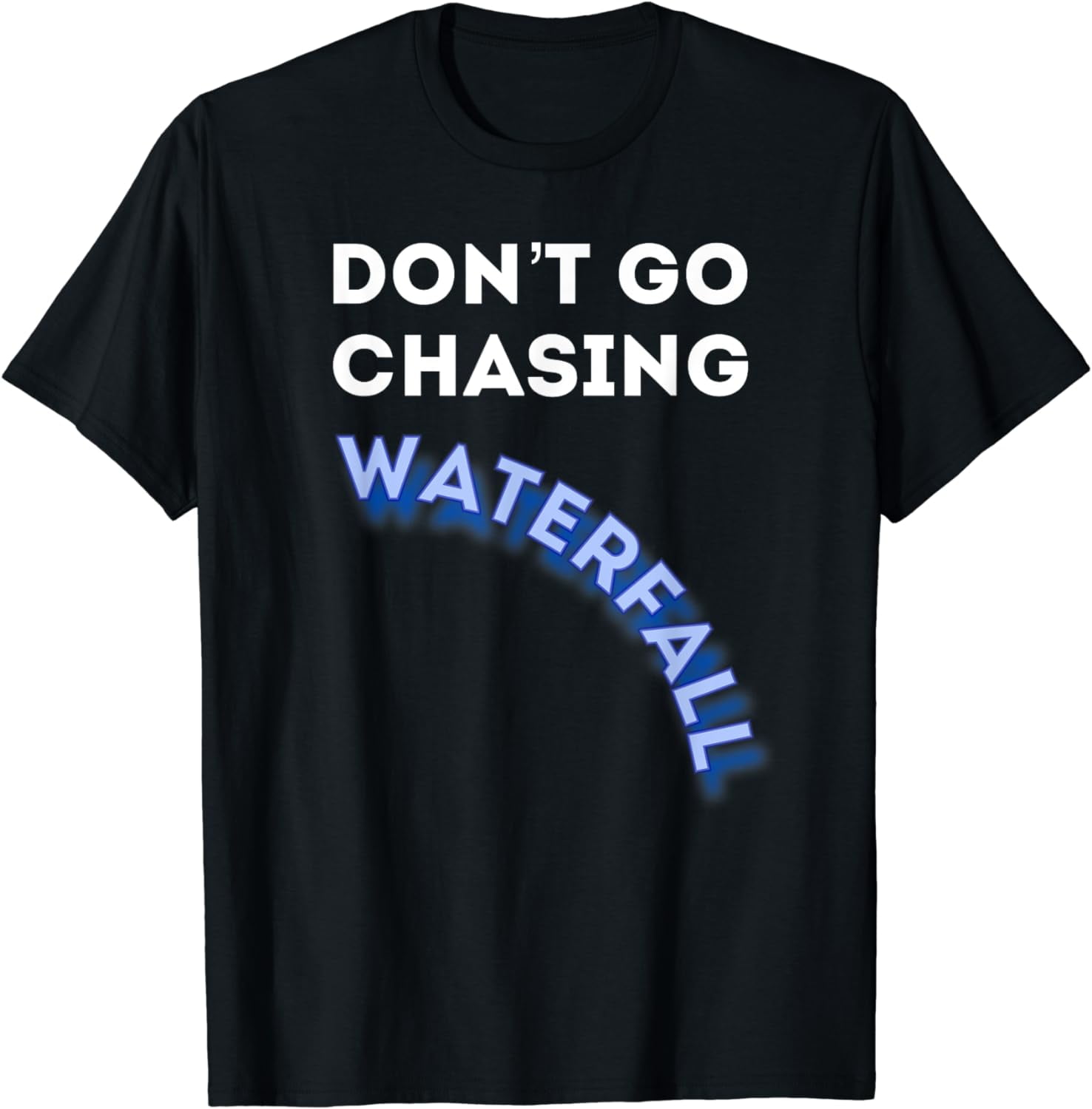 Dont Go Chasing Waterfall - Agile QA Scrum Master T Shirt - Walmart.com