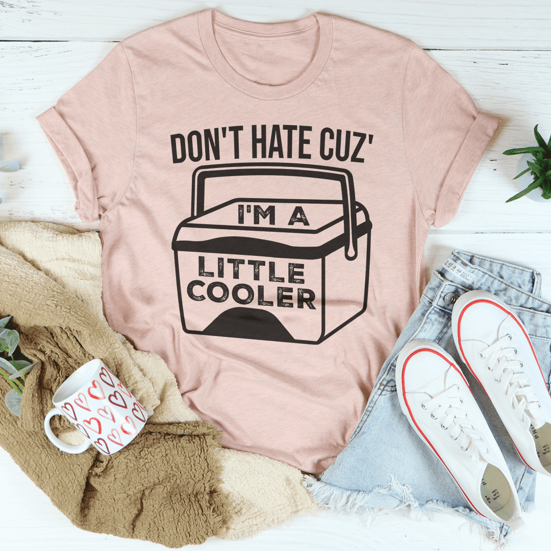 Dont Hate CuzIm A Little Cooler Tee Peachy Sunday T-Shirt - Walmart.com