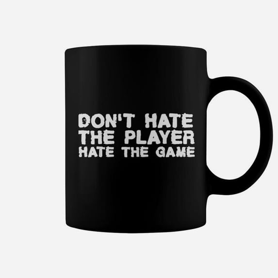 Dont Hate The Player Hate The Game Coffee Mug - Walmart.com