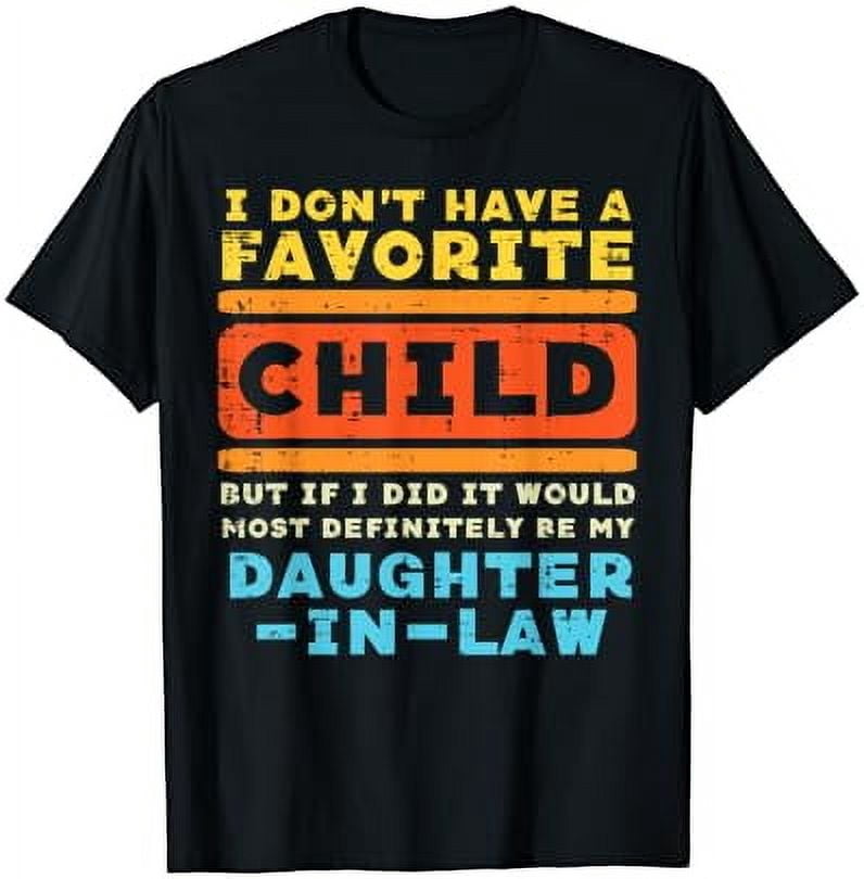Dont Have Favorite Child If I Did Daughter In Law T-Shirt - Walmart.com