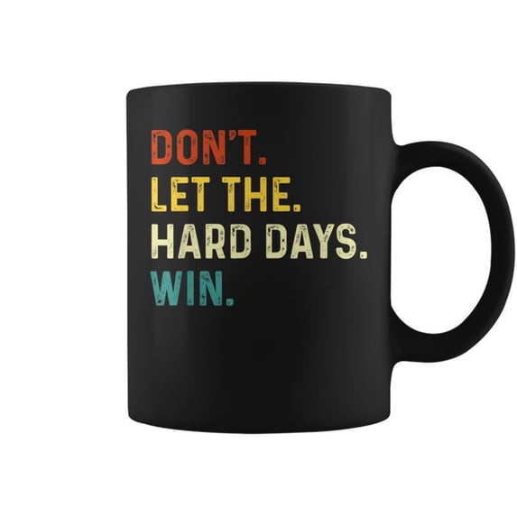 Dont Let The Hard Days Win Coffee Mugs1 - Walmart.com