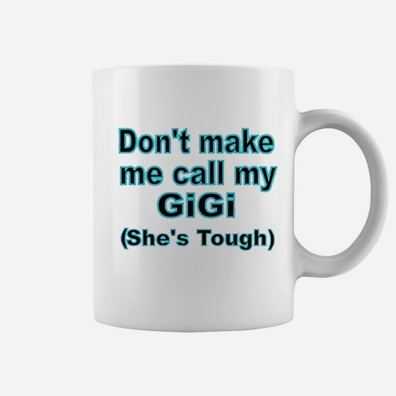 Dont Make Me Call My Gigi Coffee Mug - Walmart.com