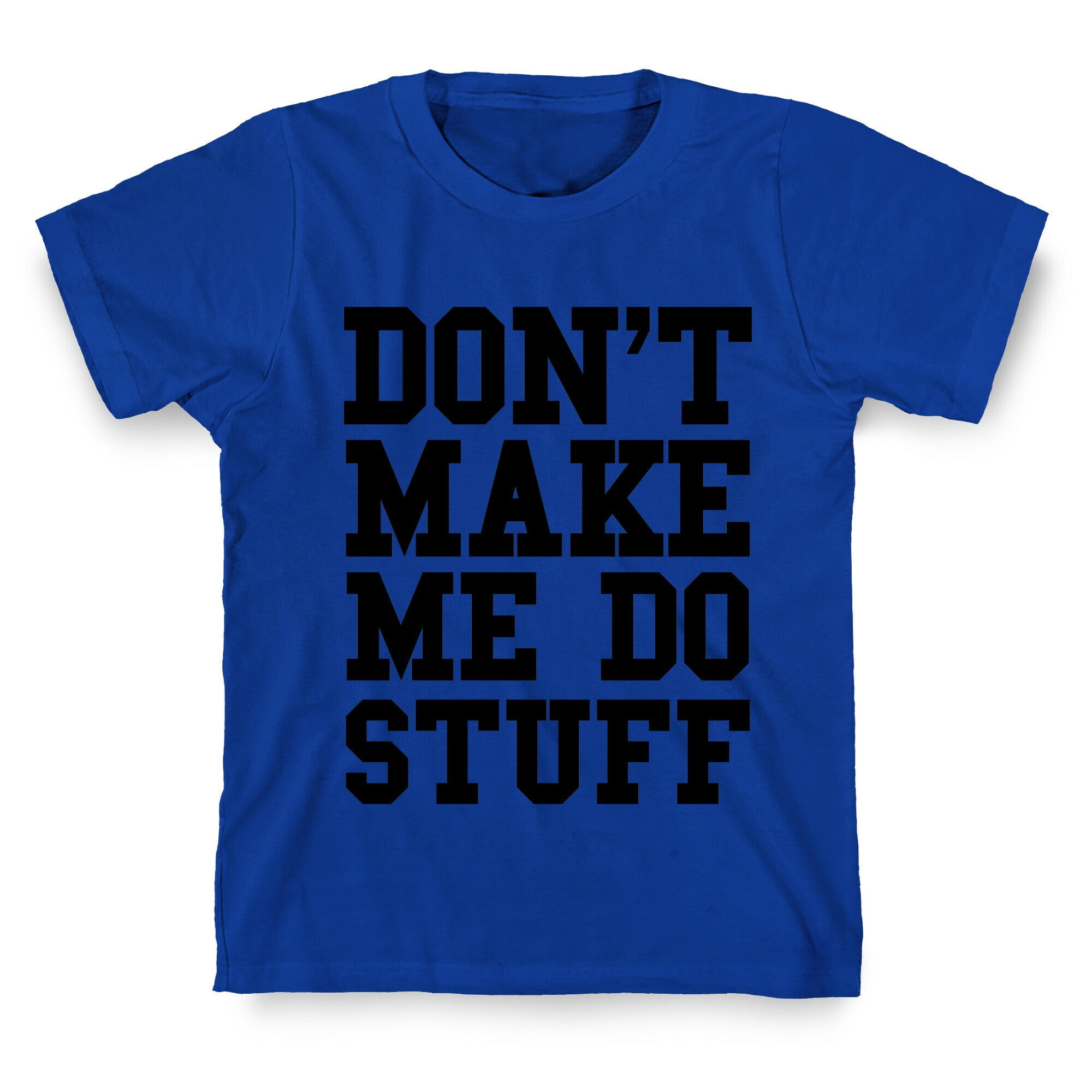 Dont Make Me Do Stuff Tee Shirt Sweatshirt Hoodie - Walmart.com
