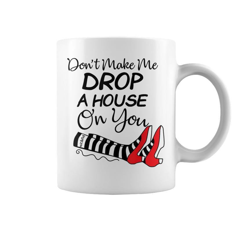 Dont Make Me Drop A House On You Halloween Coffee Mugs - Walmart.com