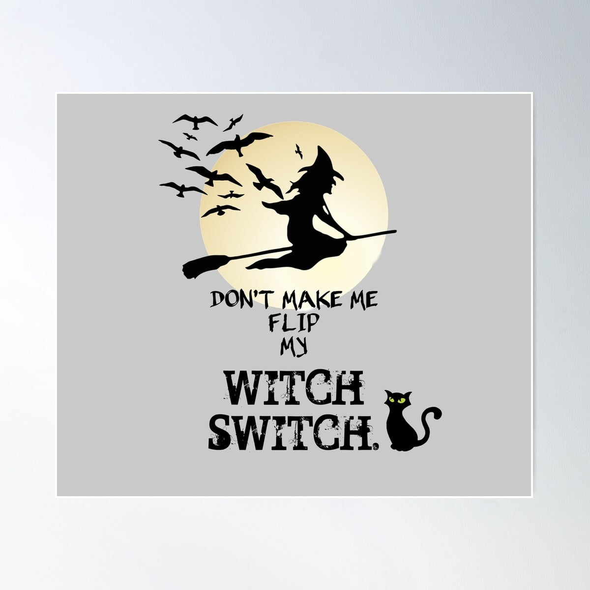 Dont Make Me Flip My Witch Switch Poster Wall Art, Modern Wall Decor ...