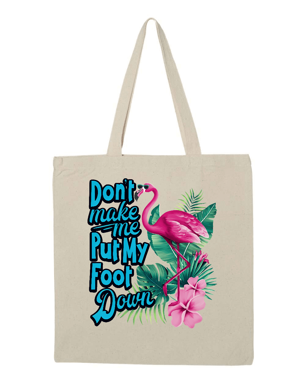 Dont Make Me Put My Foot Down Funny Pink Flamingo Animal Lover Tote Bag ...