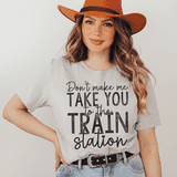 Dont Make Me Take You To The Train Station Tee Athletic Heather S ...