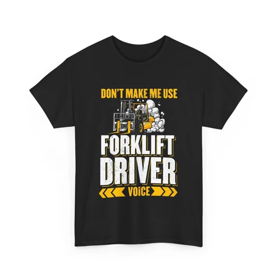 Dont Make Me Use Forklift Driver Voice Warehouse Logistics Job Unisex T ...