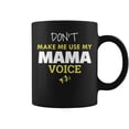 Dont Make Me Use My Mama Voice Dark Coffee Mug - Walmart.com