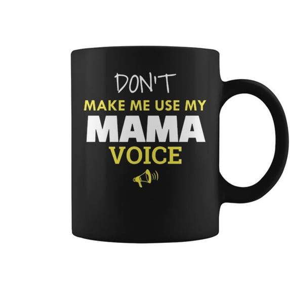 Dont Make Me Use My Mama Voice Dark Coffee Mug - Walmart.com