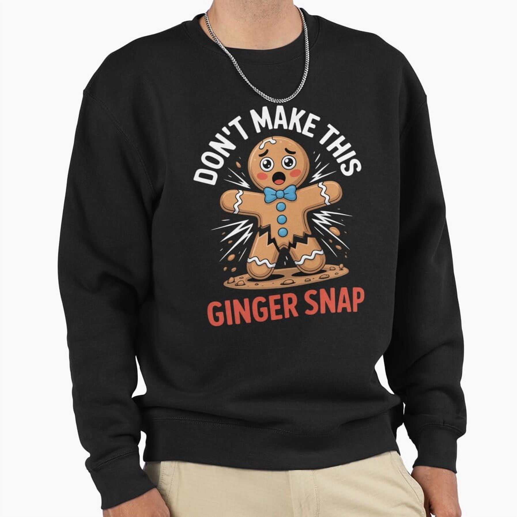 Dont Make This Ginger Snap Redhead Gift Graphic Unisex Sweatshirt Funny ...