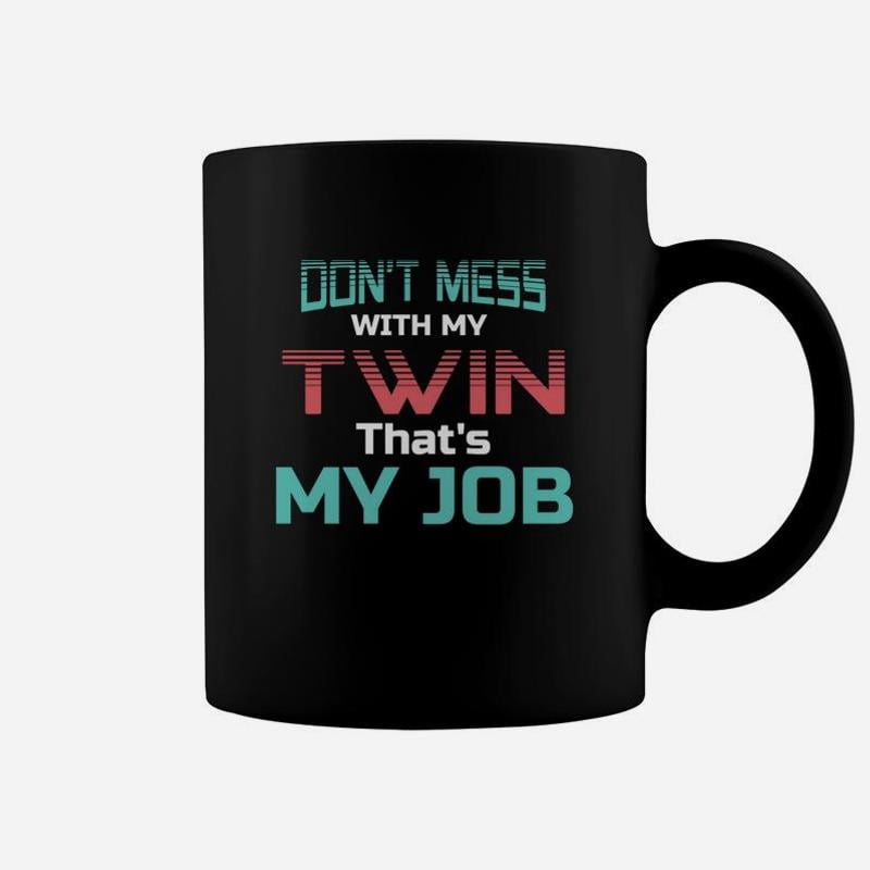 Dont Mess With My Twin Thats My Job Twin Sibling Coffee Mug - Walmart.com