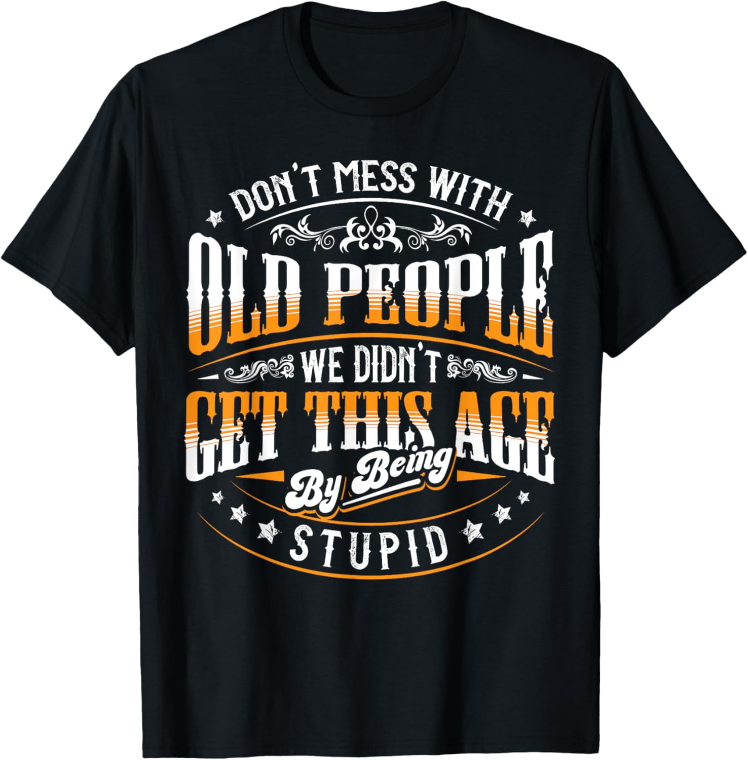 Dont Mess With Old People Gag Gift Funny Senior Citizen T-Shirt men and ...