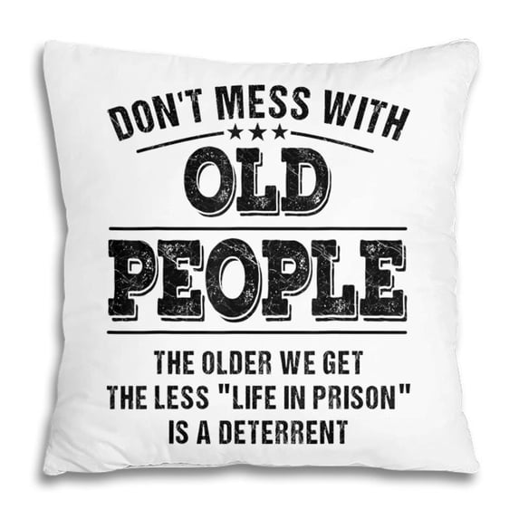 Dont Mess With Old People Life In Prison Funny Pillow - Walmart.com
